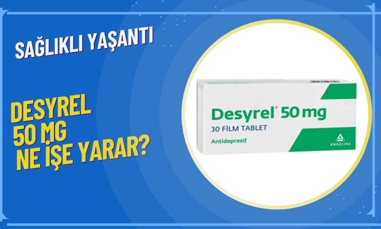 Desyrel 50 MG Nedir? Desyrel Kullananlar Yorum